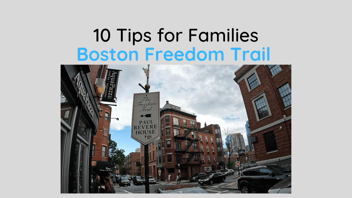 10 Tips Boston Freedom Trail with Kids- Where to Start, Park, Eat, and ...